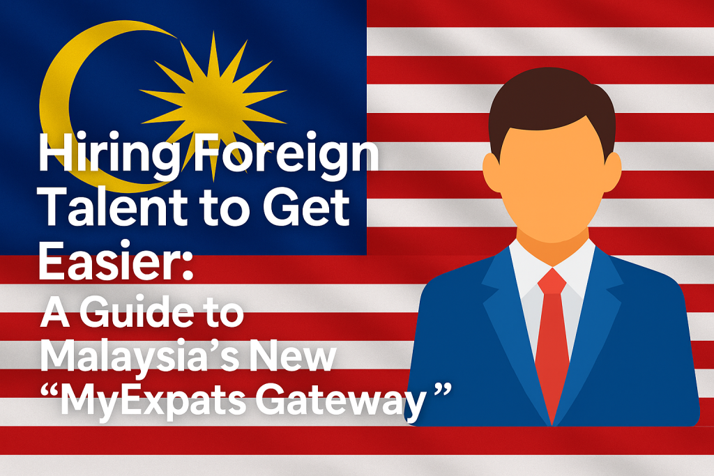 Hiring Foreign Talent to Get Easier: A Guide to Malaysia’s New ...